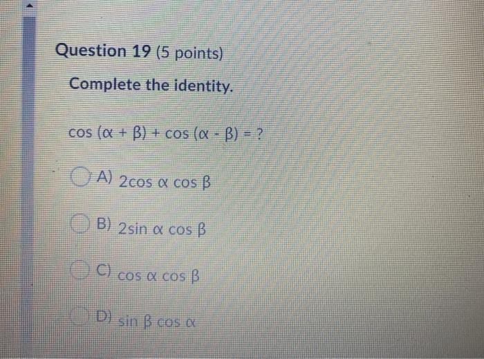 Solved Question 19 (5 points) Complete the identity. cos (c | Chegg.com