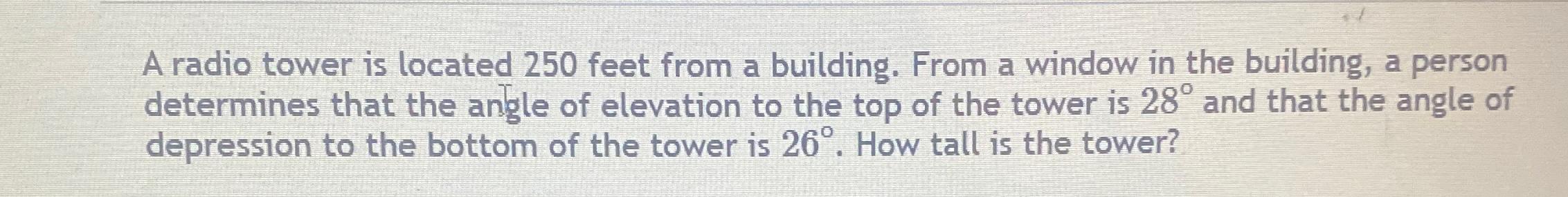 Solved A radio tower is located 250 ﻿feet from a building. | Chegg.com