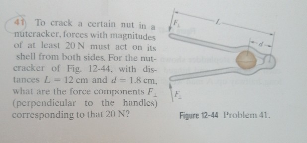 Solved F 41 To crack a certain nut in a nutcracker, forces | Chegg.com