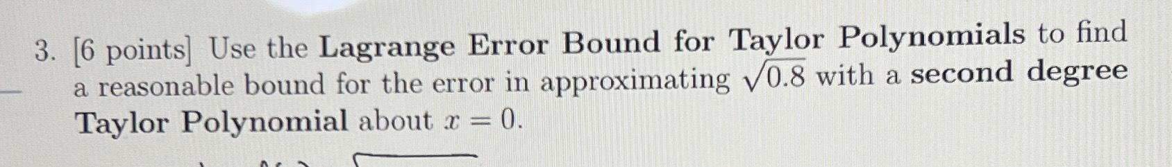 Solved [6 ﻿points] ﻿Use the Lagrange Error Bound for Taylor | Chegg.com