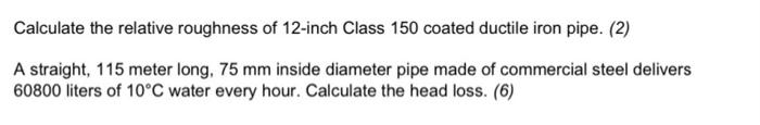 Solved Calculate the relative roughness of 12-inch Class 150 | Chegg.com