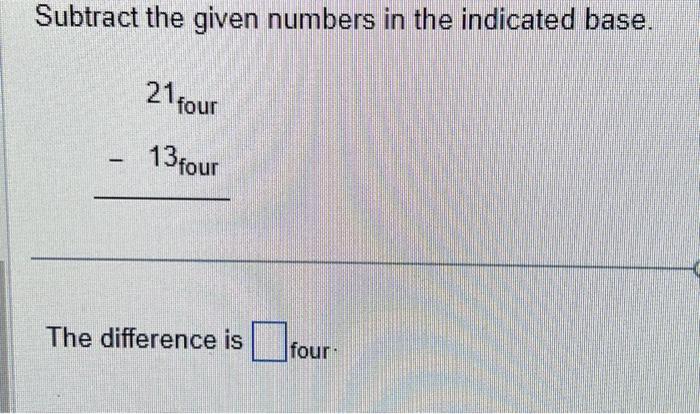 Solved Subtract the given numbers in the indicated base. 21 | Chegg.com