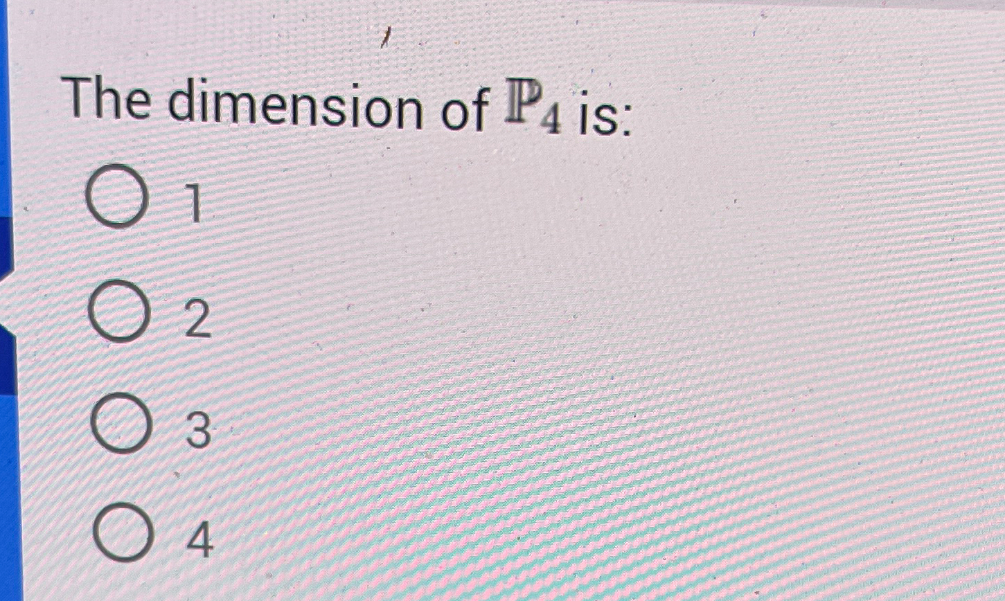 Solved The dimension of P4 ﻿is:1234 | Chegg.com