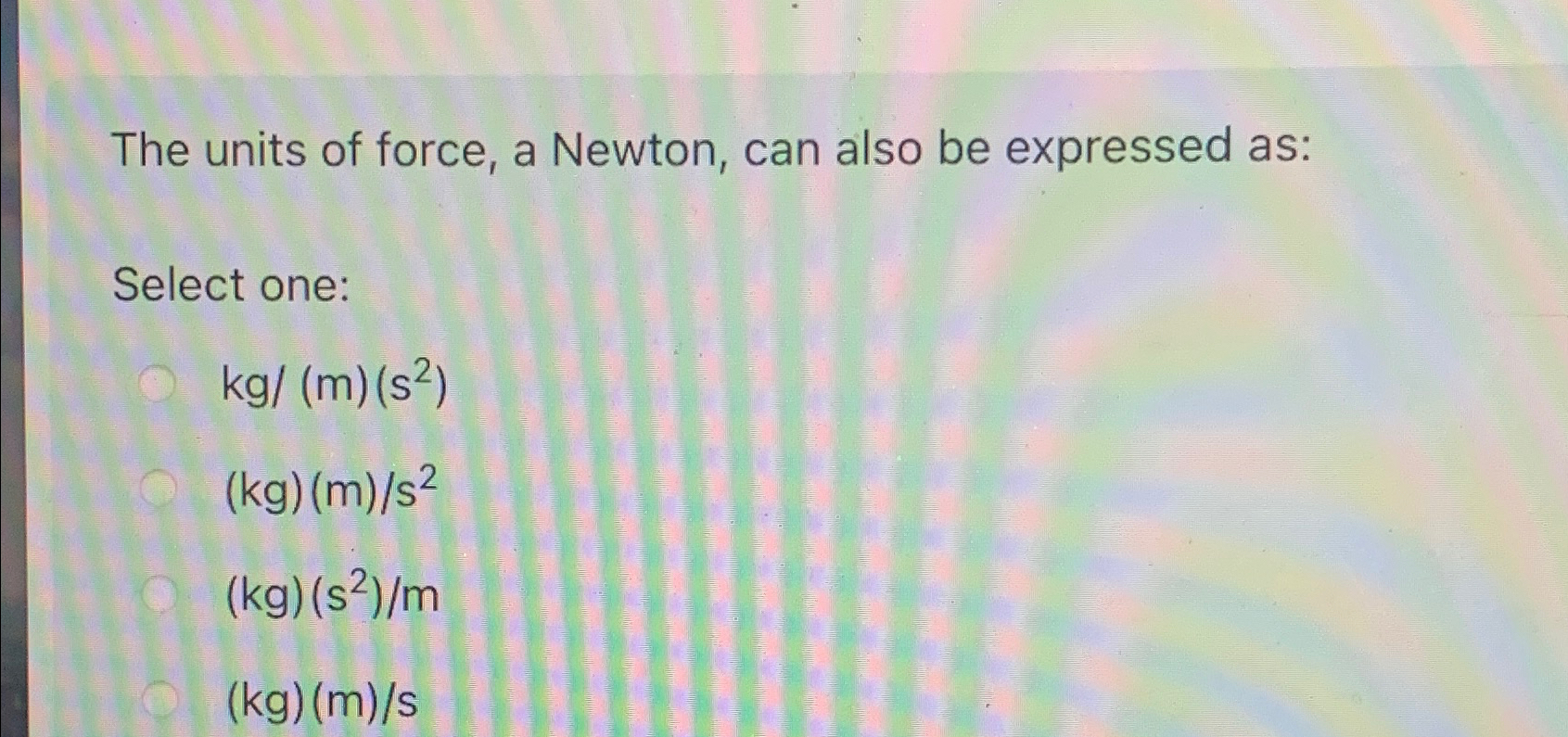 Solved The units of force, a Newton, can also be expressed | Chegg.com