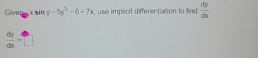 Solved Given xsiny-5y5-6=7x, ﻿use implicit differentiation | Chegg.com