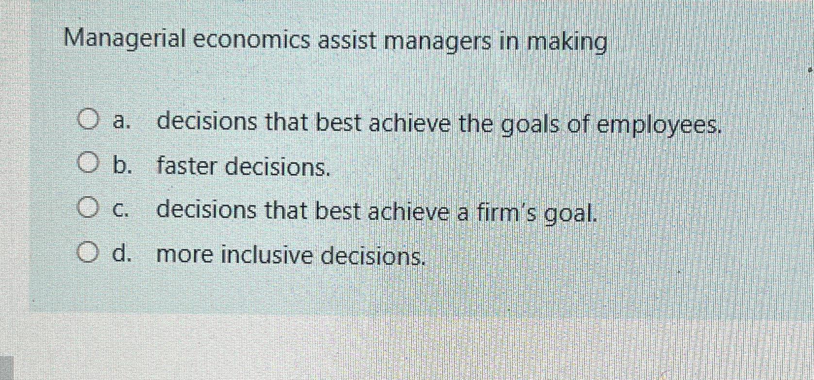 Solved Managerial economics assist managers in makinga. | Chegg.com