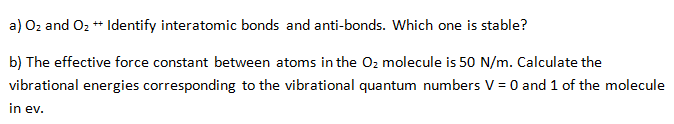 a) O2 ﻿and O2++Identify interatomic bonds and | Chegg.com