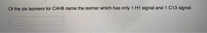 Solved Of the six isomers for C4H8 name the isomer which has | Chegg.com