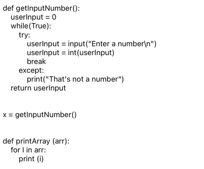 Solved def getInputNumber(): userInput = 0 while(True): try: | Chegg.com