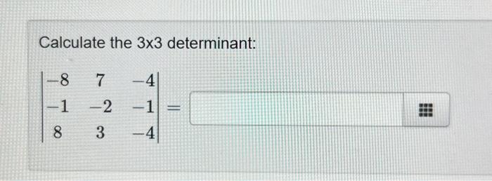 Solved Calculate the 3×3 determinant: ∣∣−8−187−23−4−1−4∣∣= | Chegg.com