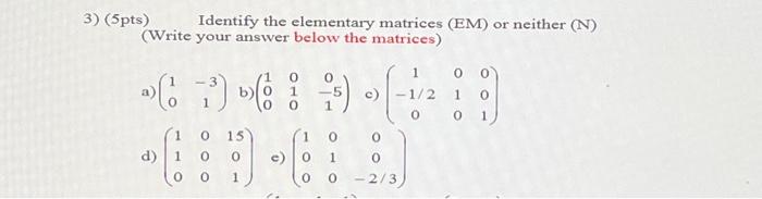 Solved 3) (5pts) Identify the elementary matrices (EM) or | Chegg.com