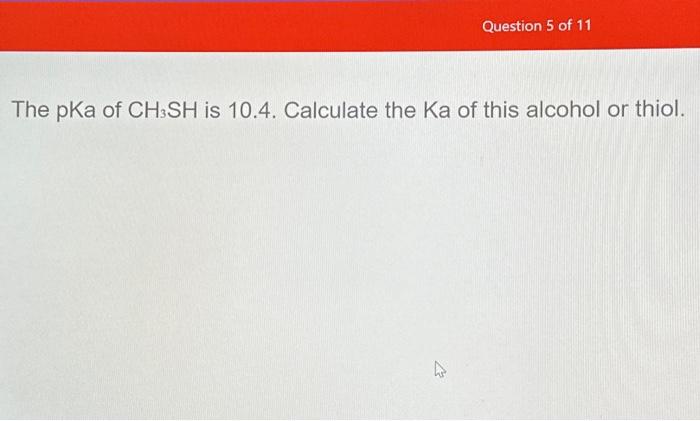 Solved The pKa of CH3SH is 10.4. Calculate the Ka of this | Chegg.com