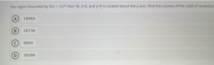 Solved The region bounded by f(x) = 2x2+16x+18, x=0, and y#0 | Chegg.com