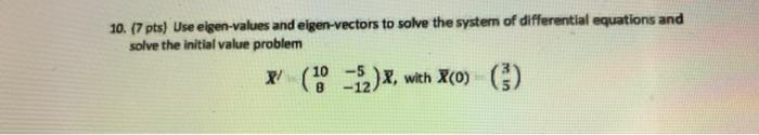 Solved 10. (7 pts) Use eigen-values and eigen-vectors to | Chegg.com