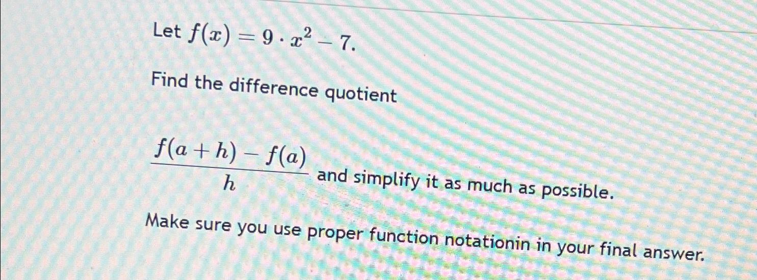 Solved Let f(x)=9*x2-7Find the difference quotientMake sure | Chegg.com