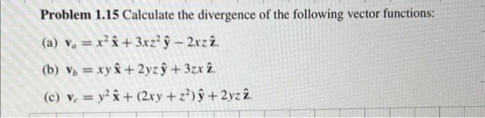 Solved Problem 1.15 Calculate the divergence of the | Chegg.com