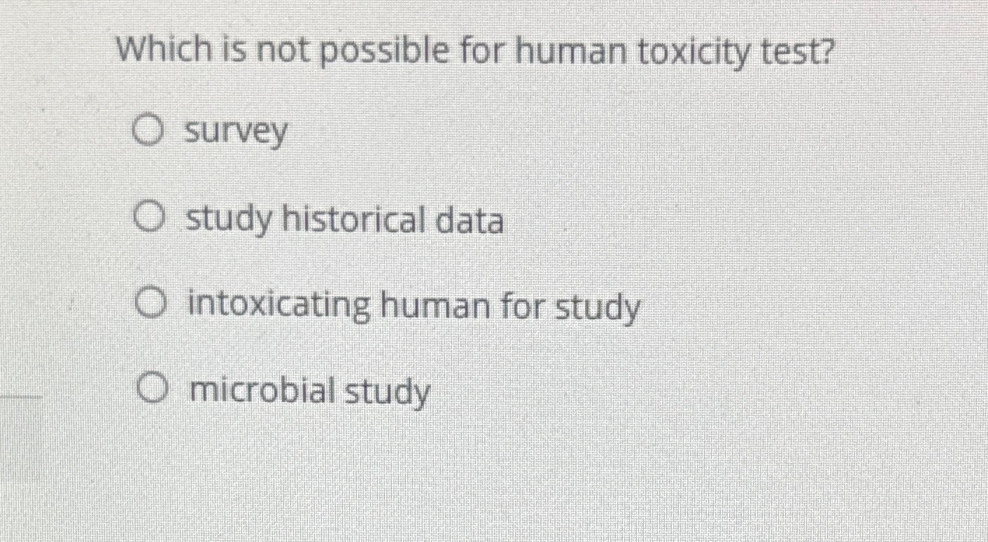Solved Which is not possible for human toxicity | Chegg.com
