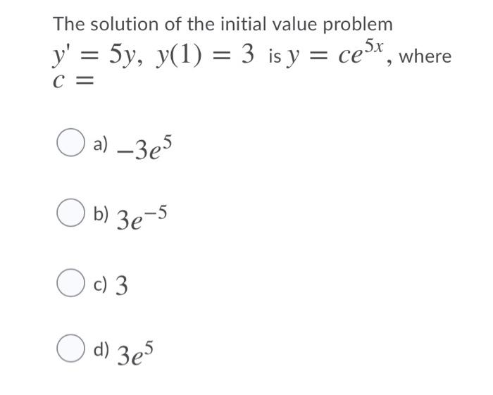 Solved The solution of the initial value problem y' = 5y, | Chegg.com