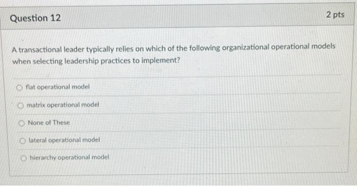 Solved Question 12 2 pts A transactional leader typically | Chegg.com