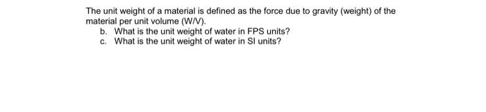 Solved The unit weight of a material is defined as the force | Chegg.com