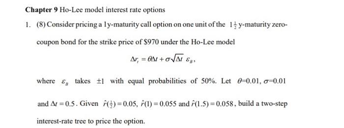 Solved Chapter 9 Ho-Lee model interest rate options 1. (8) | Chegg.com