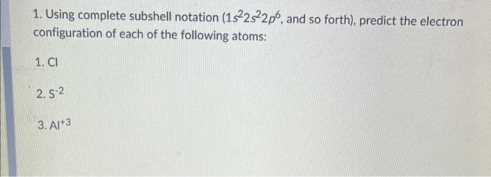 Solved 1. Using complete subshell notation (1s22s22p6, and | Chegg.com