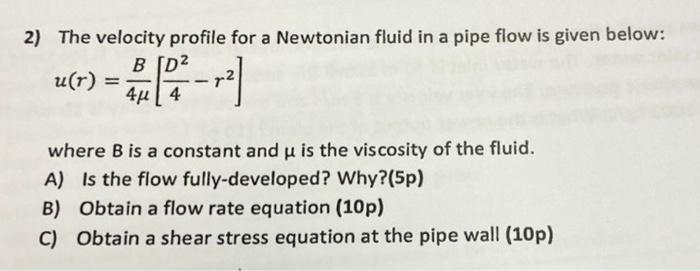 Solved 2) The velocity profile for a Newtonian fluid in a | Chegg.com