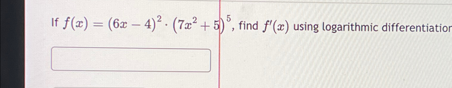 Solved If f(x)=(6x-4)2*(7x2+5)5, ﻿find f'(x) ﻿using | Chegg.com