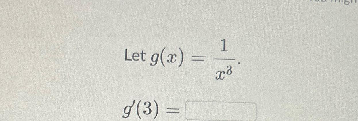 Solved Let g(x)=1x3.g'(3)= | Chegg.com