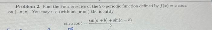 Problem 2. Find the Fourier series of the 2π-periodic | Chegg.com