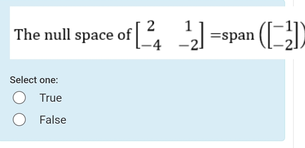 Solved The null space of Select one:TrueFalse | Chegg.com