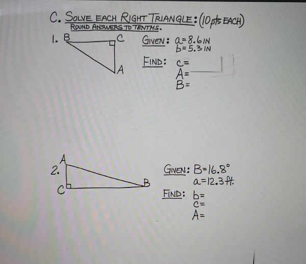 Solved C. SOLVE EACH RIGHT TRIANGLE: (10pts EACH) GIVEN: a = | Chegg.com