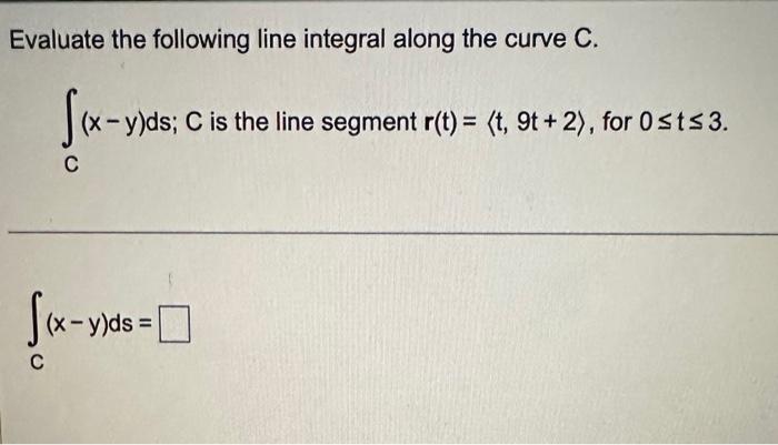Solved Evaluate the following line integral along the curve | Chegg.com