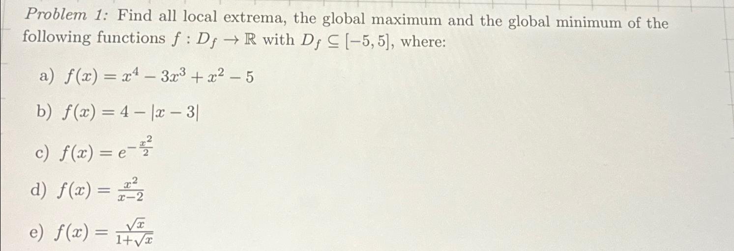 Solved Problem 1: Find all local extrema, the global maximum | Chegg.com