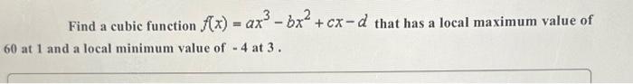 Solved Find a cubic function f(x)=ax3−bx2+cx−d that has a | Chegg.com