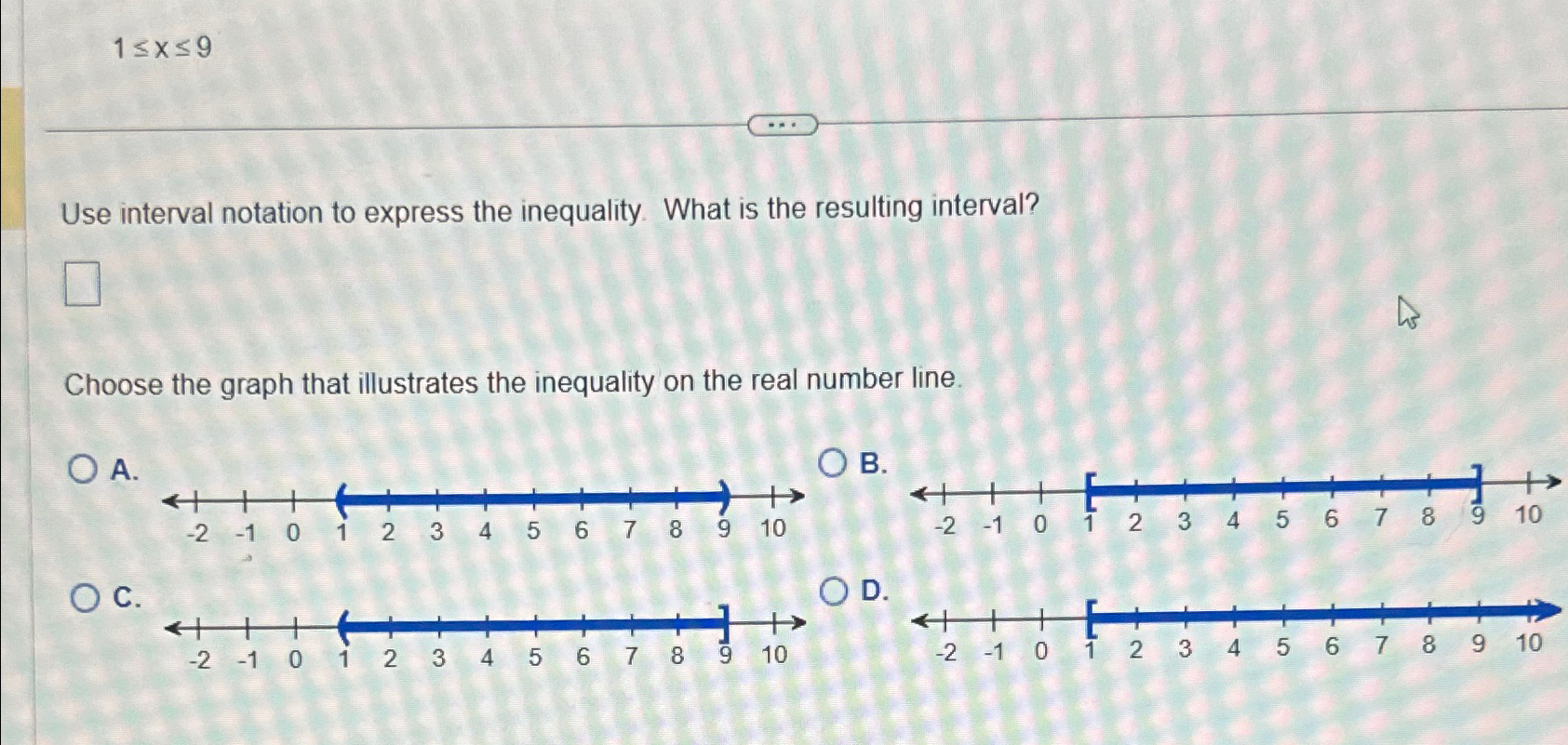 Solved 1≤x≤9Use interval notation to express the inequality. | Chegg.com