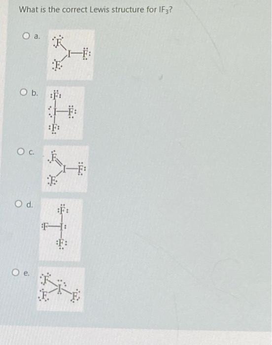 Solved What is the correct Lewis structure for IF3? O a. 3 | Chegg.com