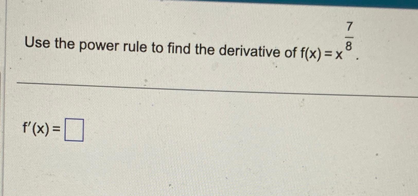 Solved Use the power rule to find the derivative of | Chegg.com