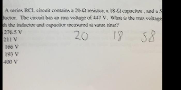A series RCL circuit contains a 20-Q resistor, a 18-Q | Chegg.com