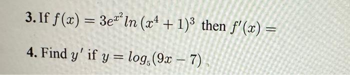Solved f(x)=3ex2ln(x4+1)3 then f′(x)= nd y′ if y=log5(9x−7) | Chegg.com