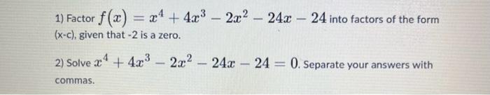 Solved 1) Factor f(x)=x4+4x3−2x2−24x−24 into factors of the | Chegg.com