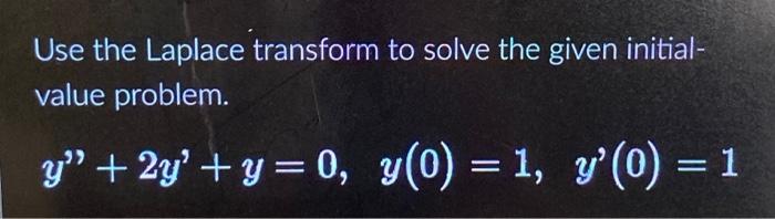 Solved Use the Laplace transform to solve the given | Chegg.com