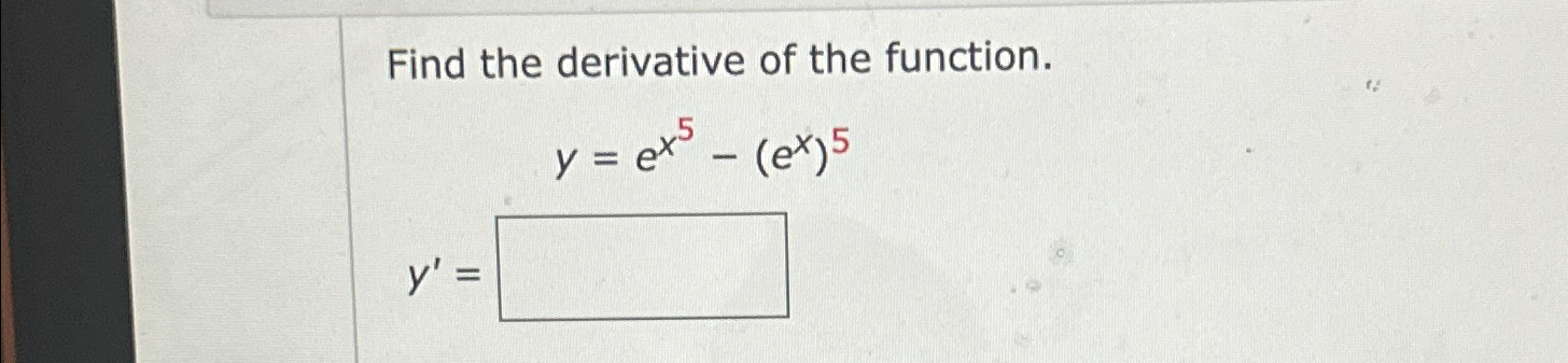 Solved Find the derivative of the function.y=ex5-(ex)5y'= | Chegg.com