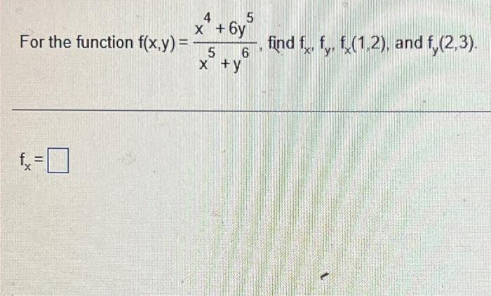 Solved For the function f(x,y)=x5+y6x4+6y5, find | Chegg.com
