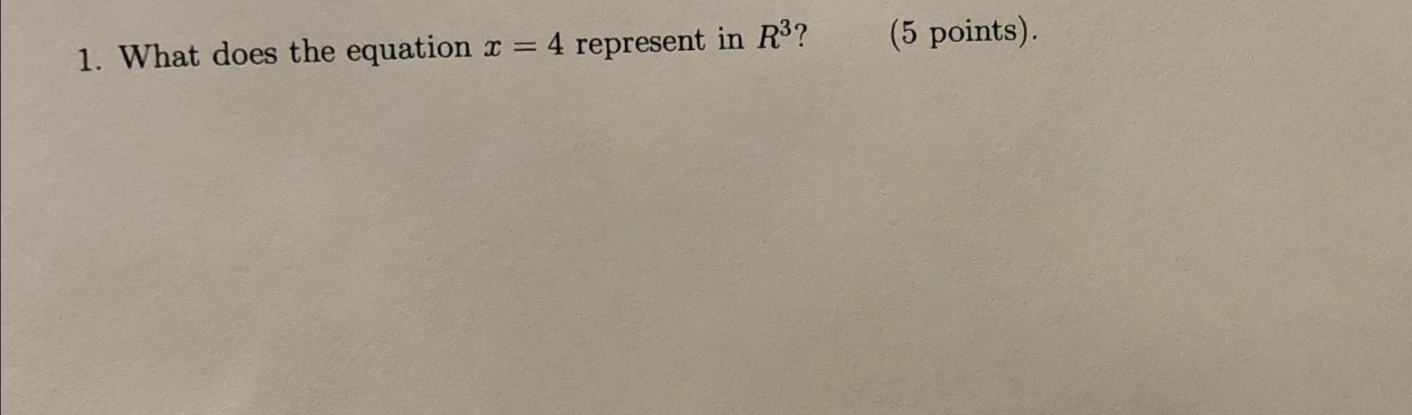 Solved What does the equation x=4 ﻿represent in R3 ?(5 | Chegg.com