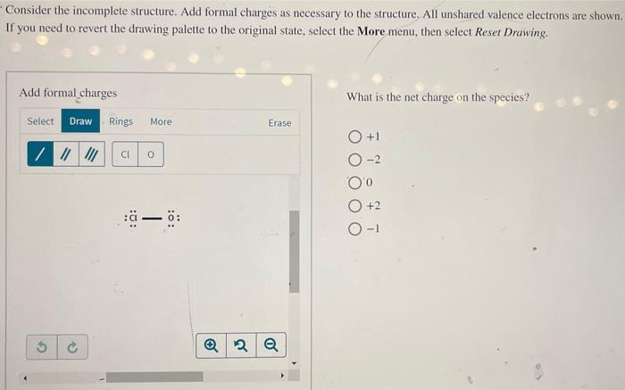 Solved Consider the incomplete structure. Add formal charges | Chegg.com