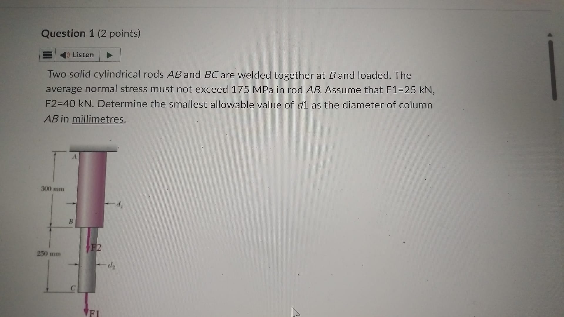 [Solved]: Question 1 (2 points) Two solid cylindrical rods A