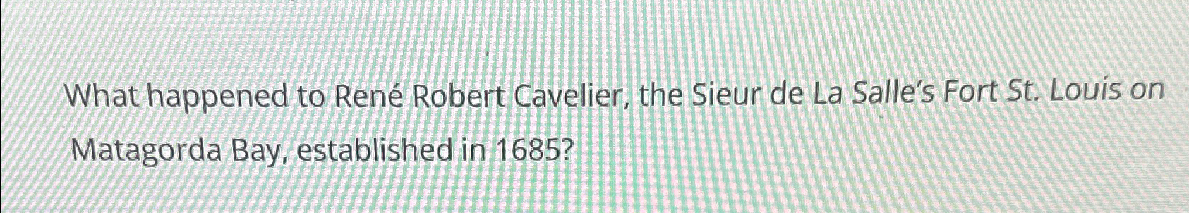 Solved What happened to René ﻿Robert Cavelier, the Sieur de | Chegg.com