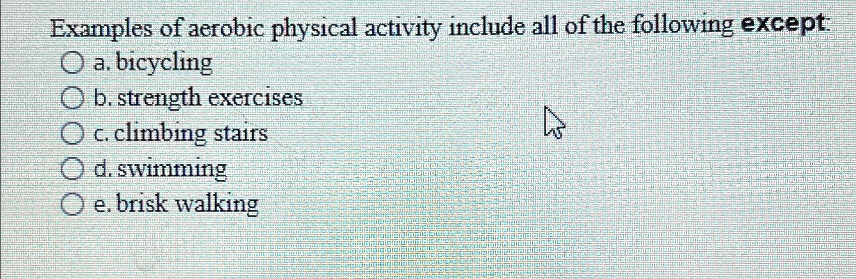 Solved Examples of aerobic physical activity include all of | Chegg.com Solved Examples of aerobic physical activity include all of | Chegg.com