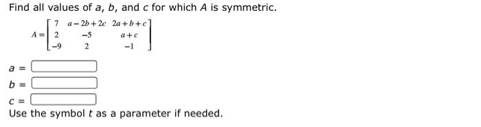 Solved Find all values of a, b, and c for which A is | Chegg.com
